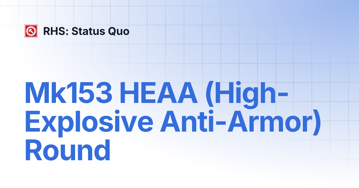 Mk153 HEAA (High-Explosive Anti-Armor) Round | RHS: Status Quo
