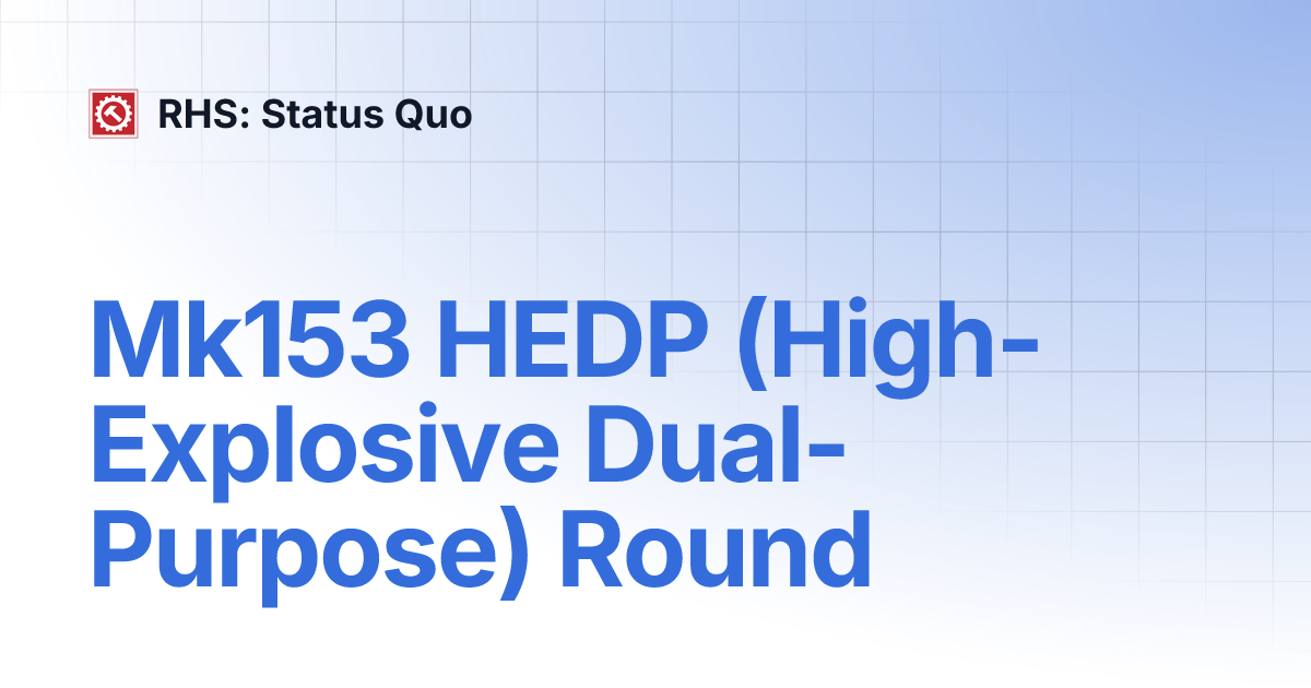 Mk153 HEDP (High-Explosive Dual-Purpose) Round | RHS: Status Quo