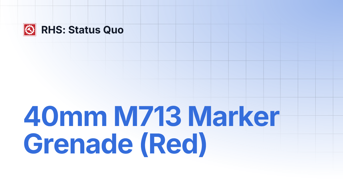 40mm M713 Marker Grenade (Red) | RHS: Status Quo