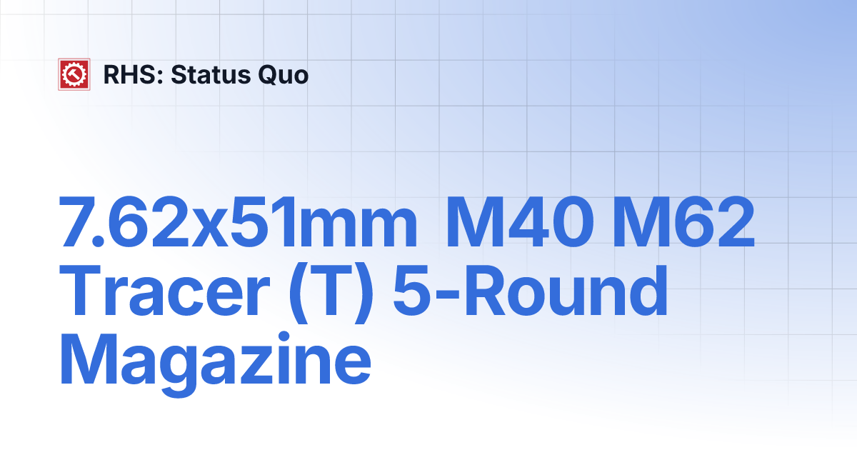 7.62x51mm M40 M62 Tracer (T) 5-Round Magazine | RHS: Status Quo