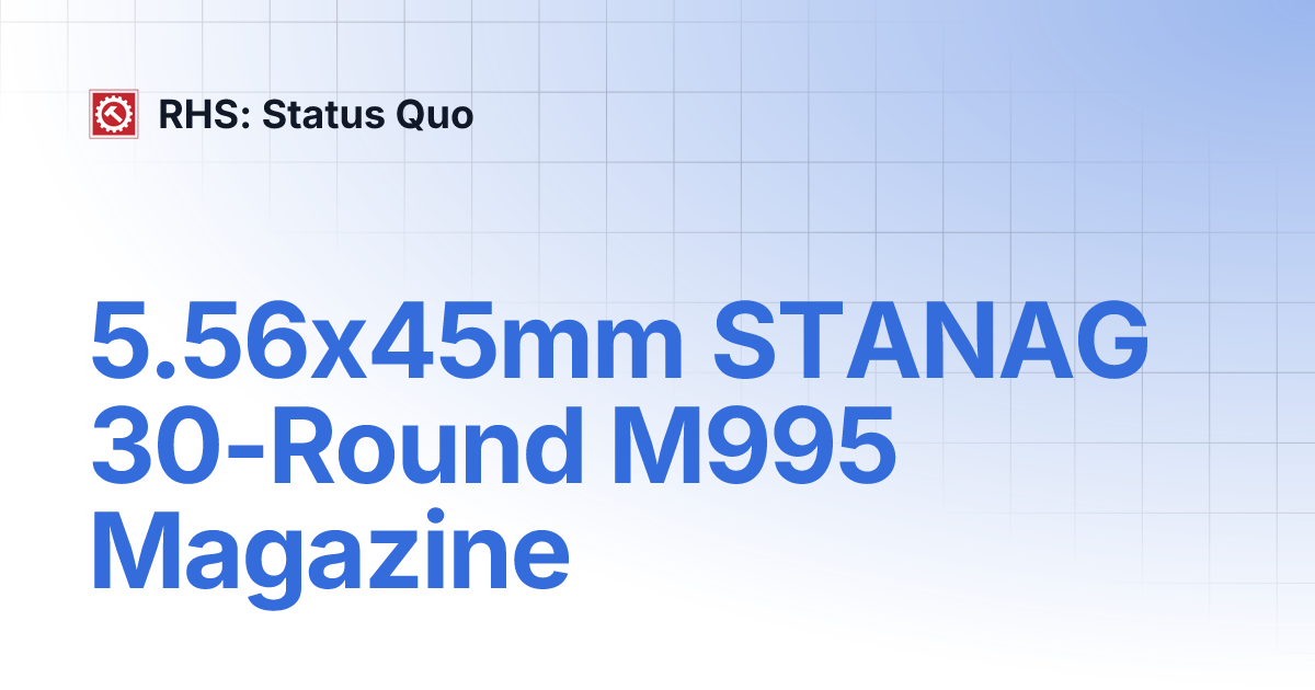5.56x45mm STANAG 30-Round M995 Magazine | RHS: Status Quo