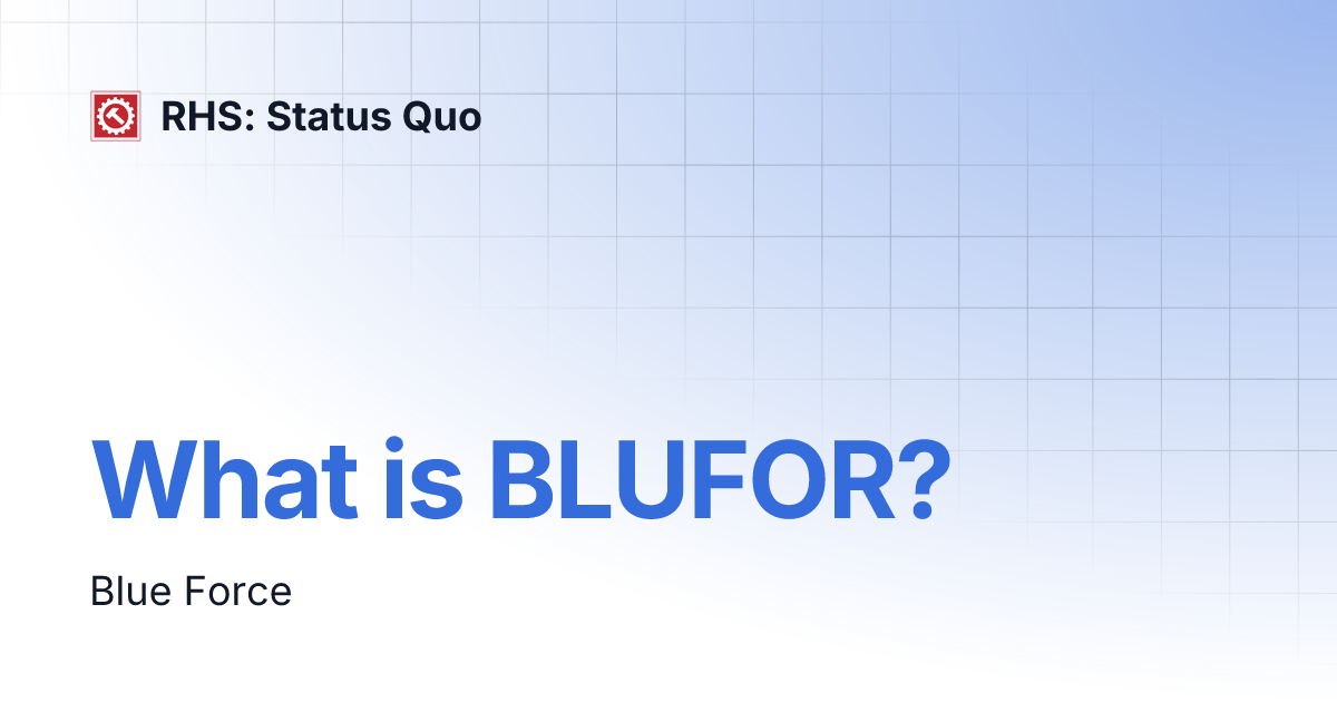 What is BLUFOR? | RHS: Status Quo
