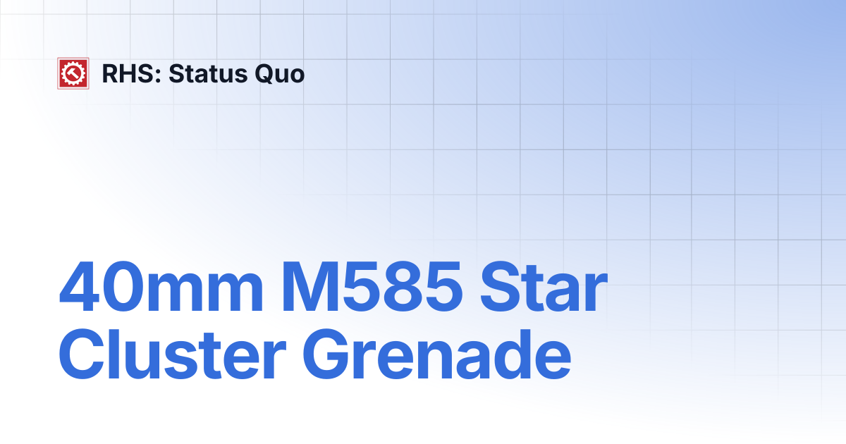 40mm M585 Star Cluster Grenade | RHS: Status Quo