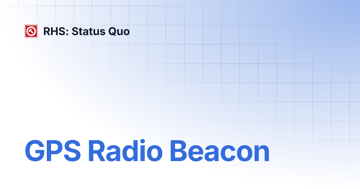 GPS Radio Beacon | RHS: Status Quo