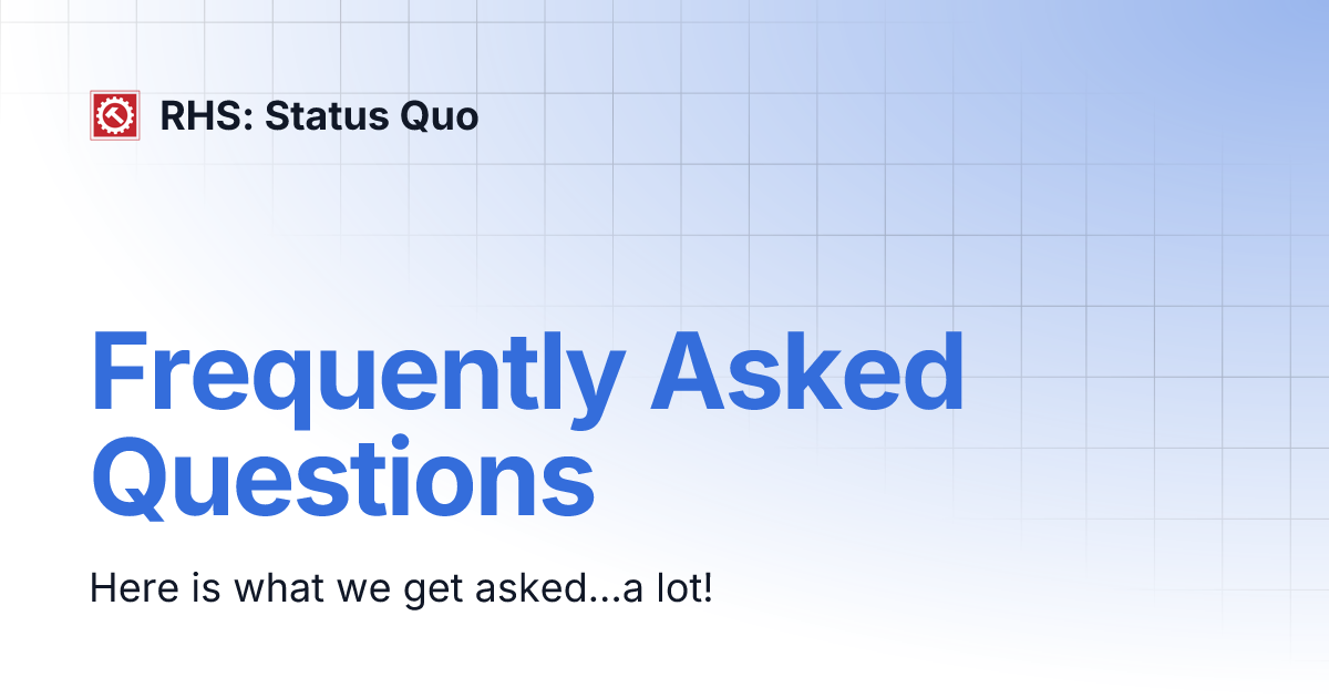 Frequently Asked Questions | RHS: Status Quo
