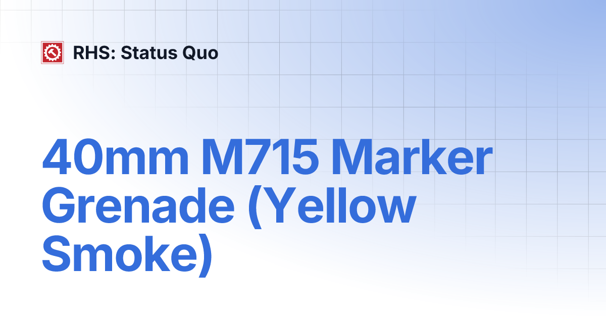 40mm M715 Marker Grenade (Yellow Smoke) | RHS: Status Quo